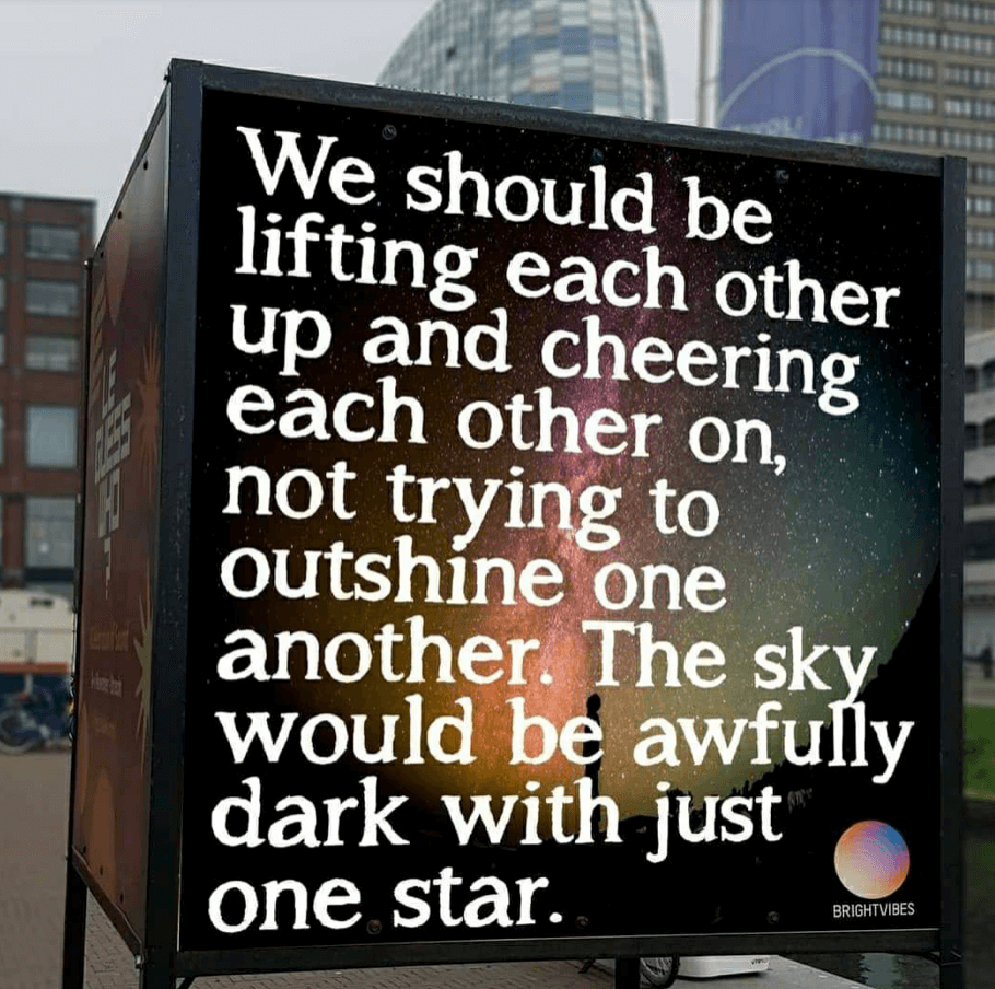 lift each other up, not outshine one another - BrightVibes
